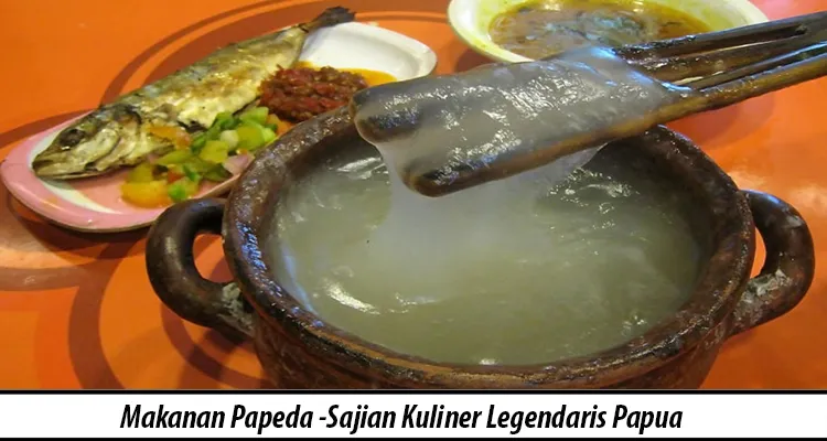 Makanan Papeda -Sajian Kuliner Legendaris Papua